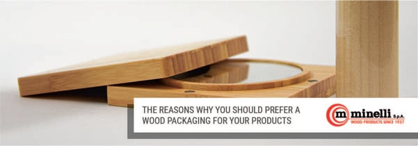5 reasons why you should prefer a wood packaging for your products